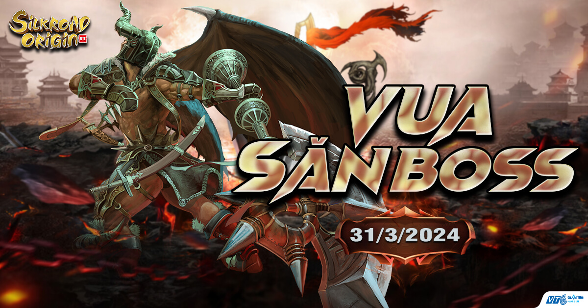 [Sự Kiện] Truy tìm Vua Săn Boss Silkroad Origin VTC ngày 31.3.2024