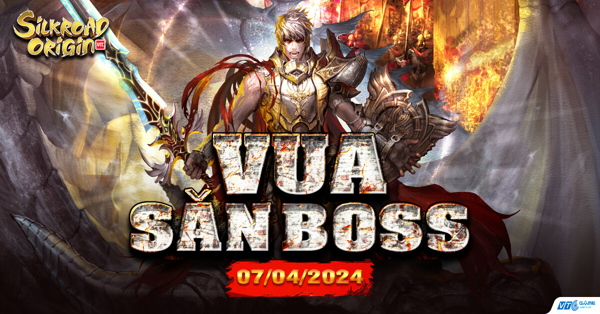 [Sự Kiện] Truy tìm Vua Săn Boss Silkroad Origin VTC ngày 07.04.2024